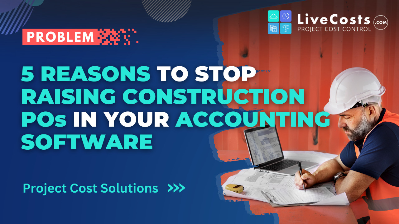 5 Reasons To Stop Raising Construction POs In Your Accounting Software